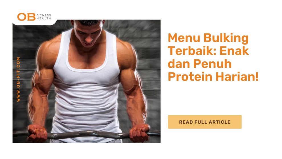 Menu Bulking Terbaik: Enak dan Penuh Protein Harian! — OB-FIT.com